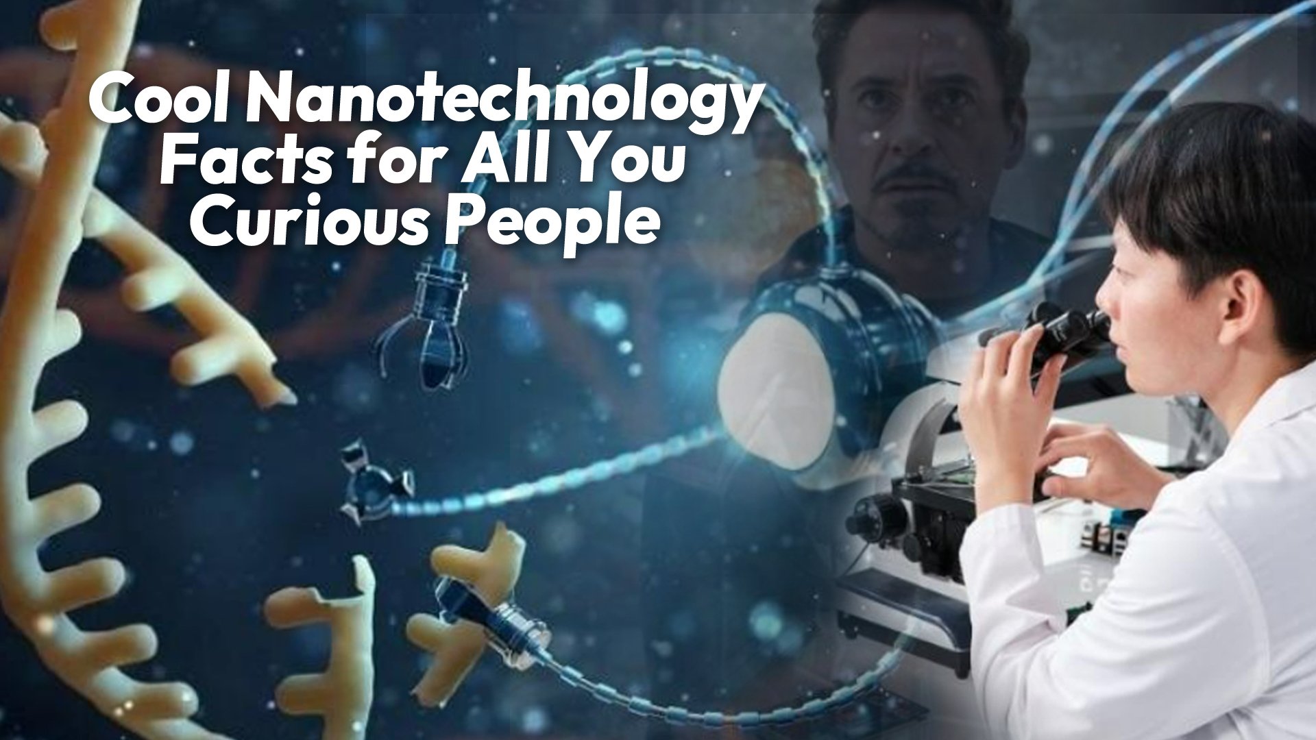 15 Cool Nanotechnology Facts for All You Curious People